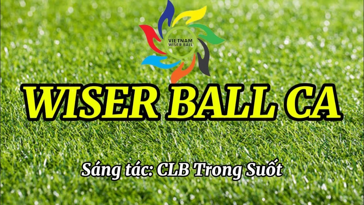 WISER BALL CA - CLB Phát triển bản thân Trong Suốt